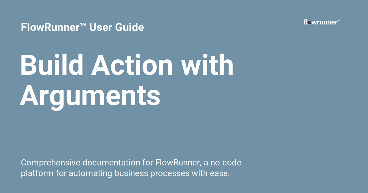 Build Action with Arguments - FlowRunner™ User Guide Build Action with Arguments - FlowRunner™ User Guide