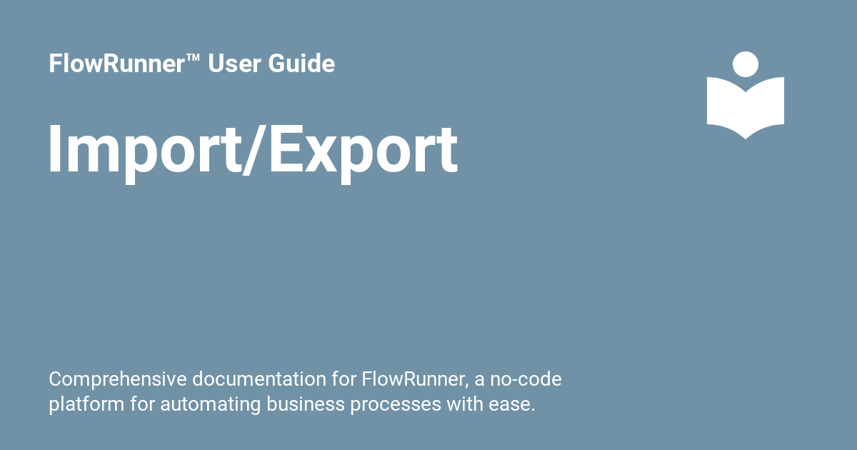Import/Export - FlowRunner™ User Guide