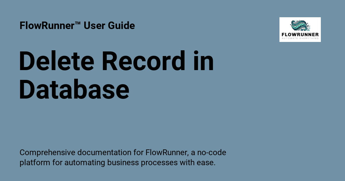 Delete Record in Database - FlowRunner™ User Guide Delete Record in Database - FlowRunner™ User Guide