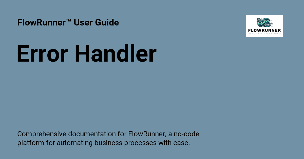 Error Handler - FlowRunner™ User Guide Error Handler - FlowRunner™ User Guide