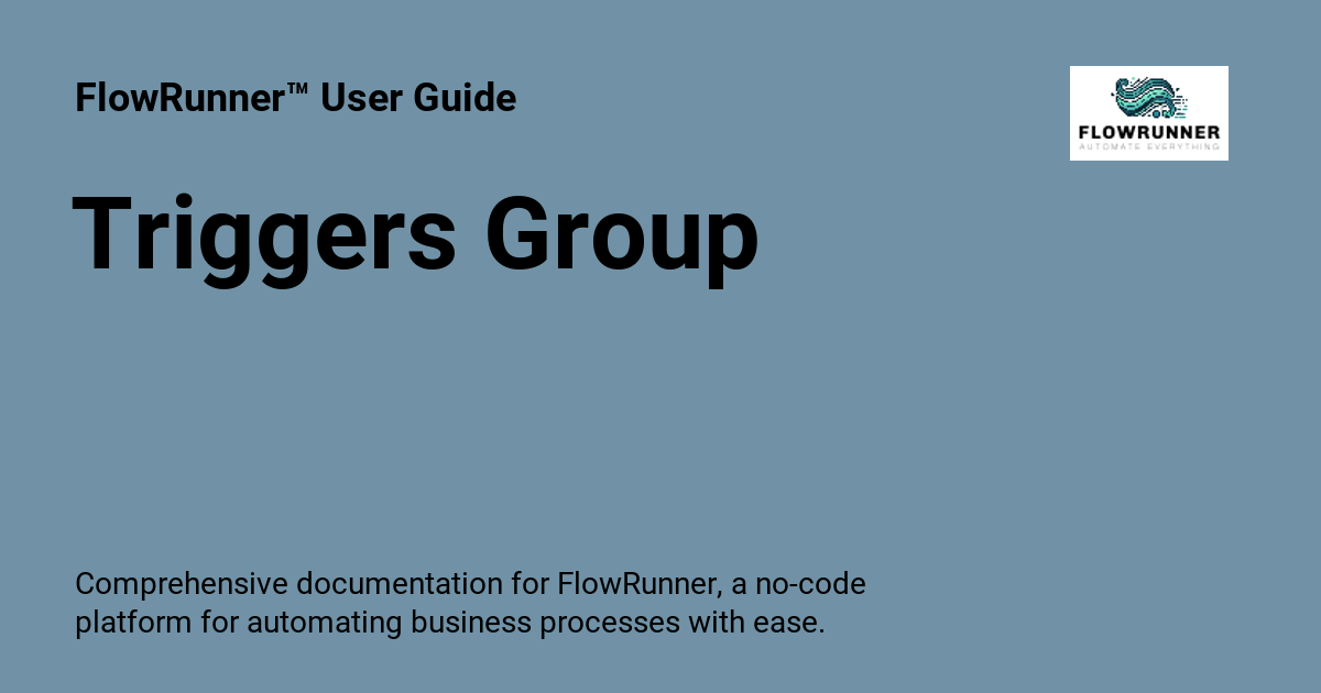 Triggers Group - FlowRunner™ User Guide