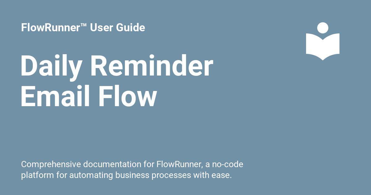 Daily Reminder Email Flow - FlowRunner™ User Guide